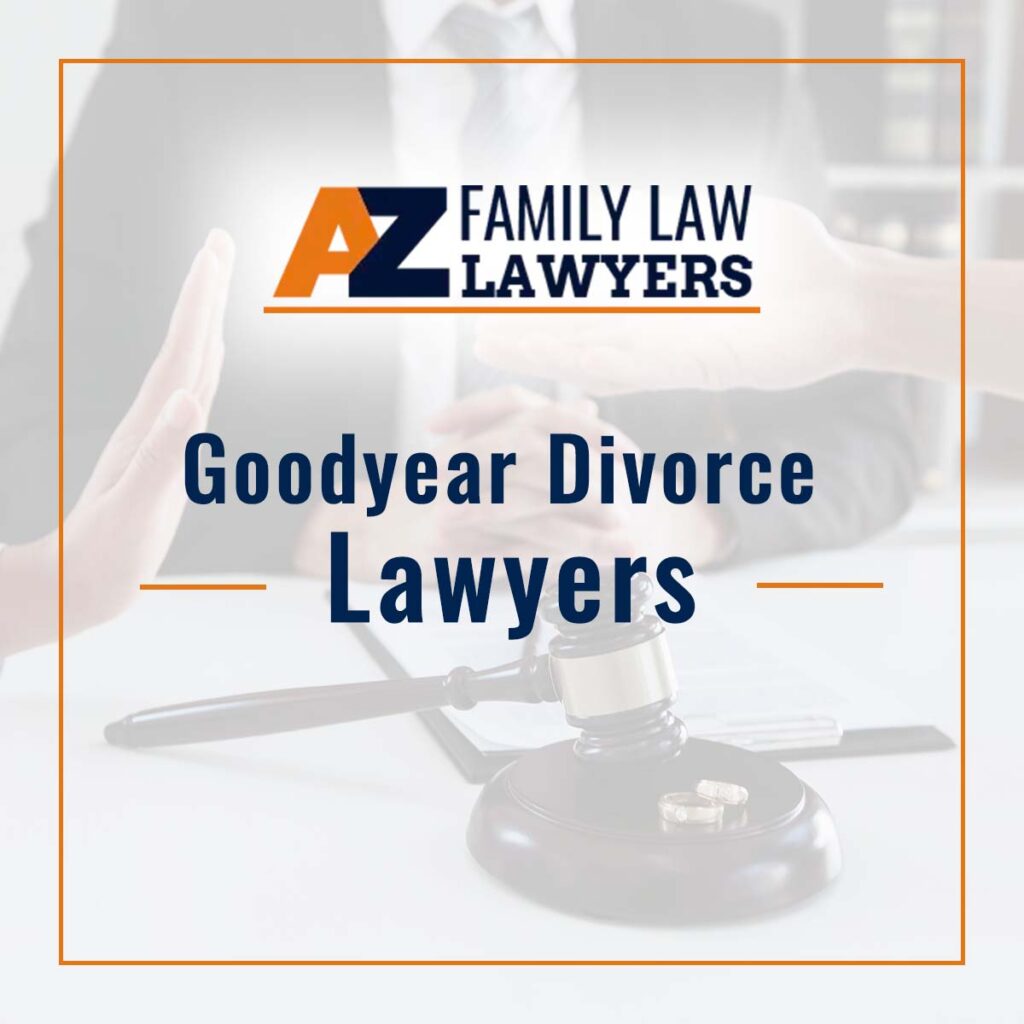 Top-Rated Goodyear Divorce Lawyers At AZ Family Law Lawyers