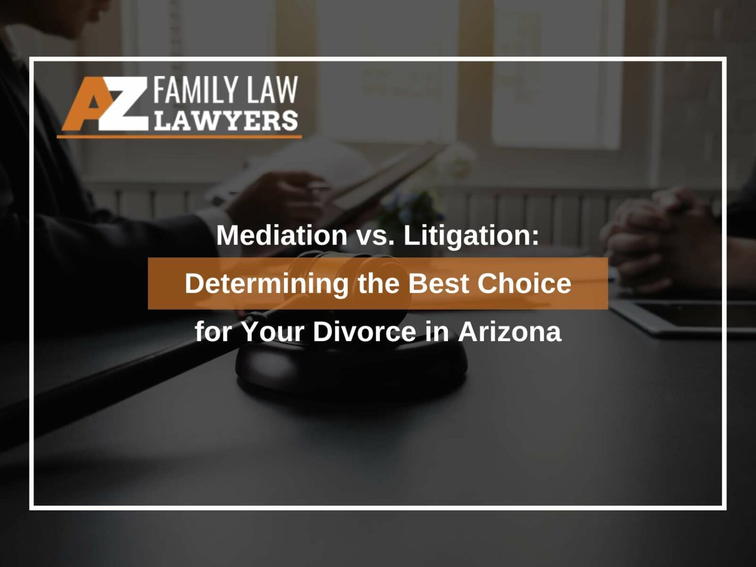 Low Cost Family Law in AZ | Arizona Family Lawyers